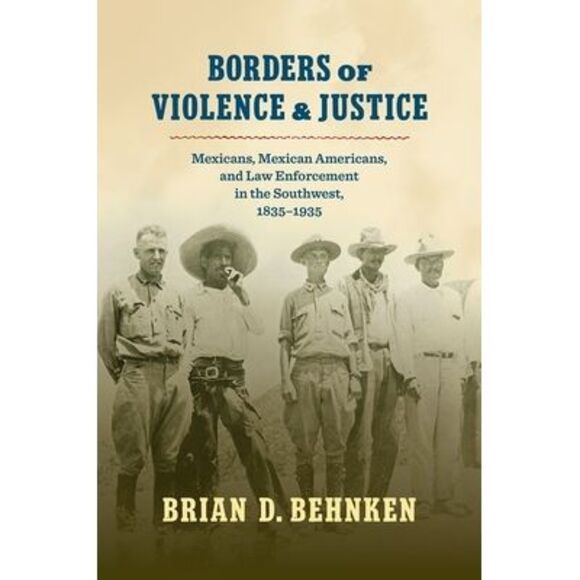 Brian D. Behnken | Other | Borders Of Violence And Justice Mexicans Mexican Americans And Law ...